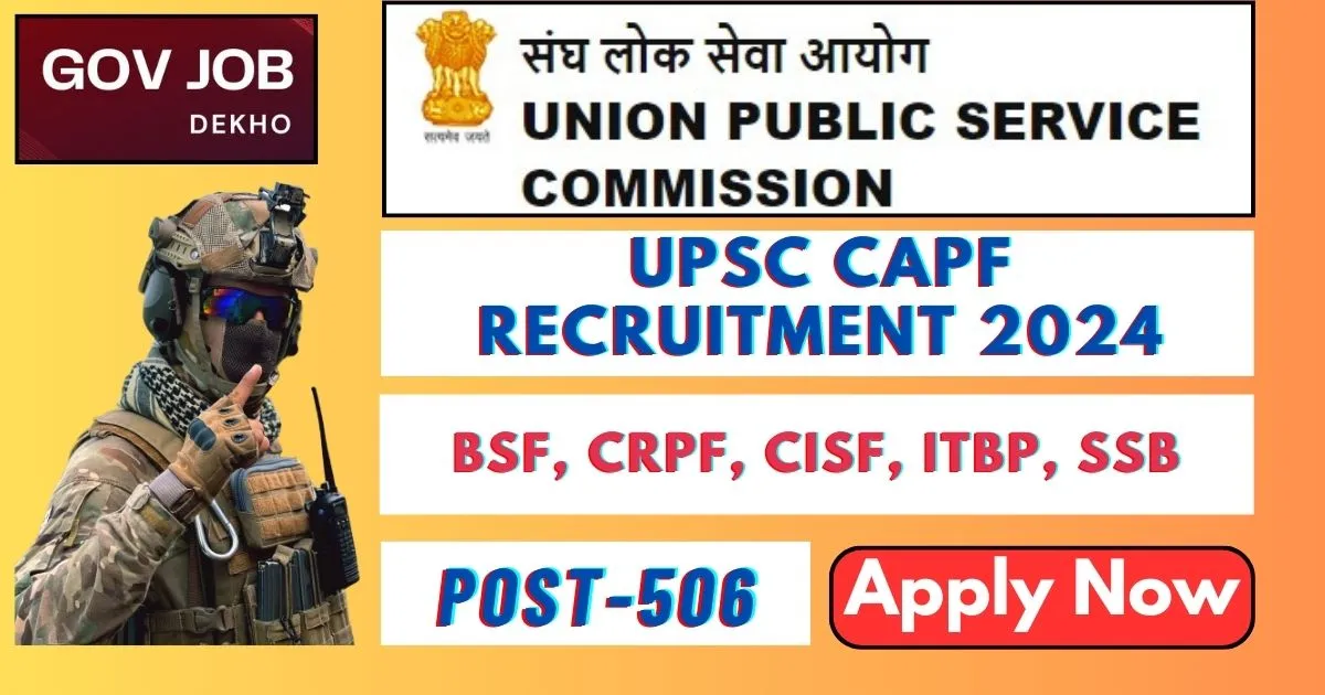 UPSC CAPF 2024 Notification Out For 506 Assistant Commandants Apply - Gov Job Dekho